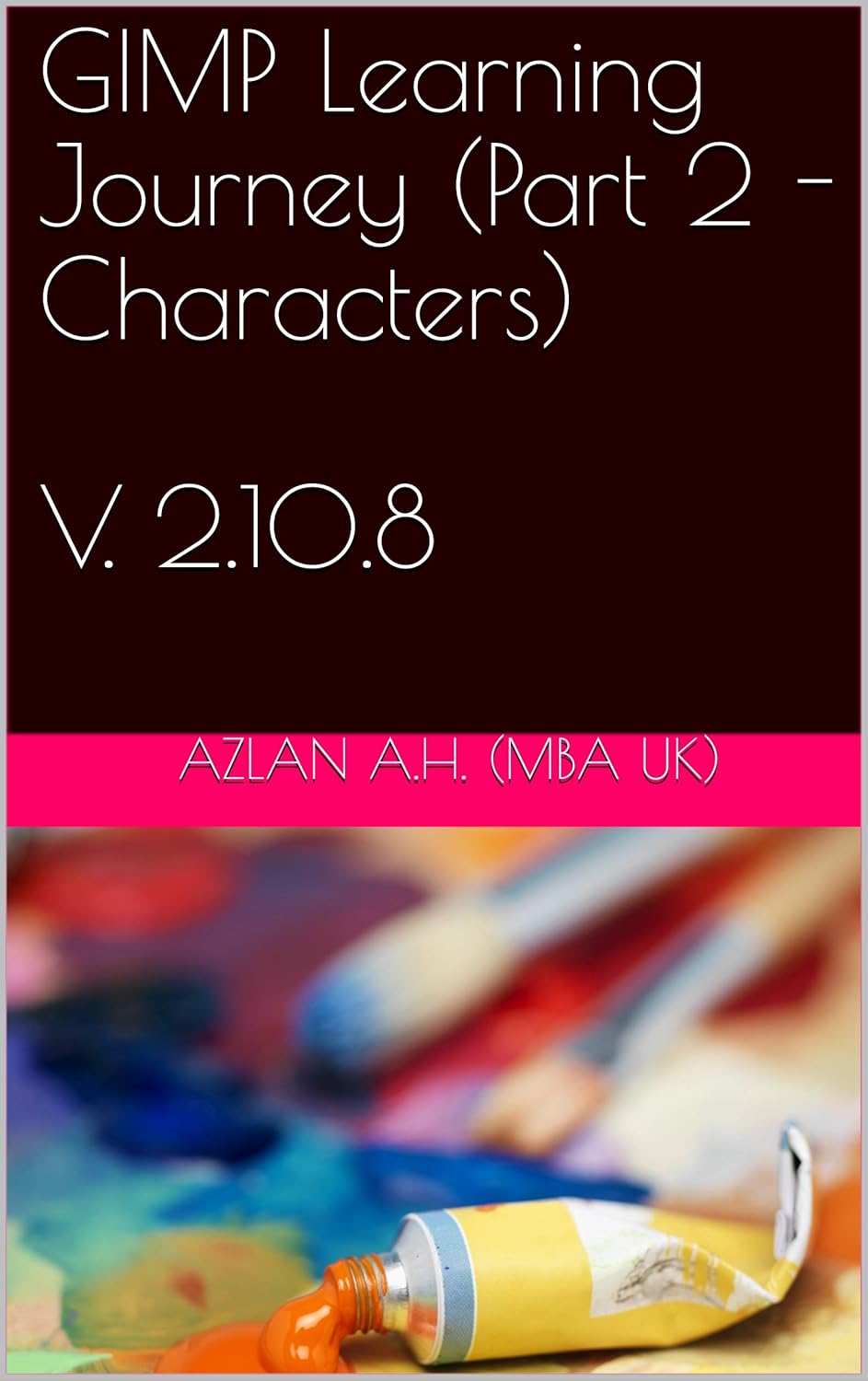 Amazon.com: GIMP Learning Journey (Part 2 - Characters) V. 2.10.8 eBook : A.H. (MBA UK), Azlan