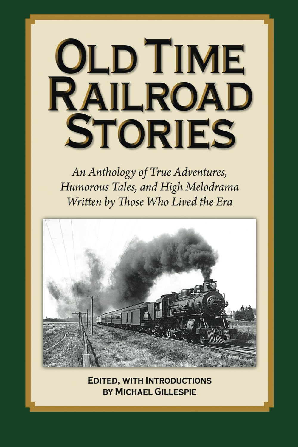 OLD TIME RAILROAD STORIES..: True Adventures, Humorous Tales, and High ...