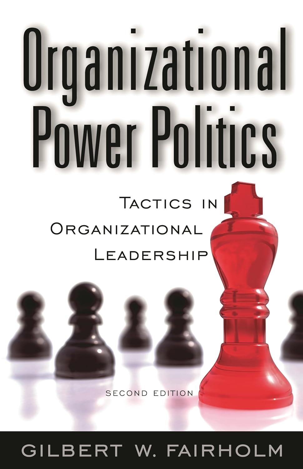 Organizational Power Politics: Tactics in Organizational Leadership ...