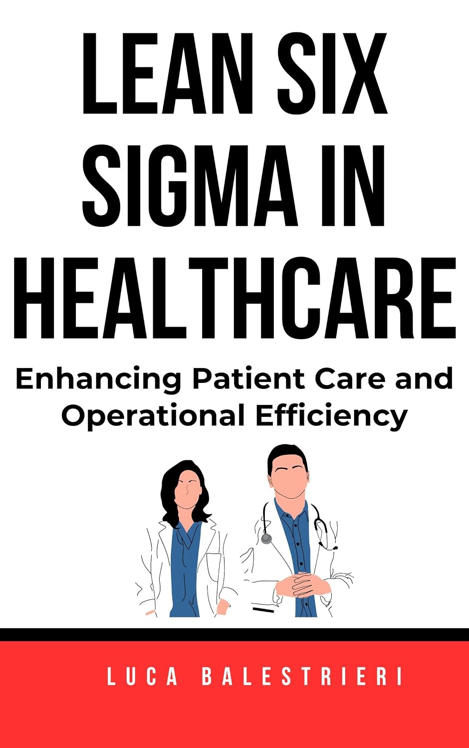 LEAN SIX SIGMA IN HEALTHCARE: Enhancing Patient Care and Operational ...