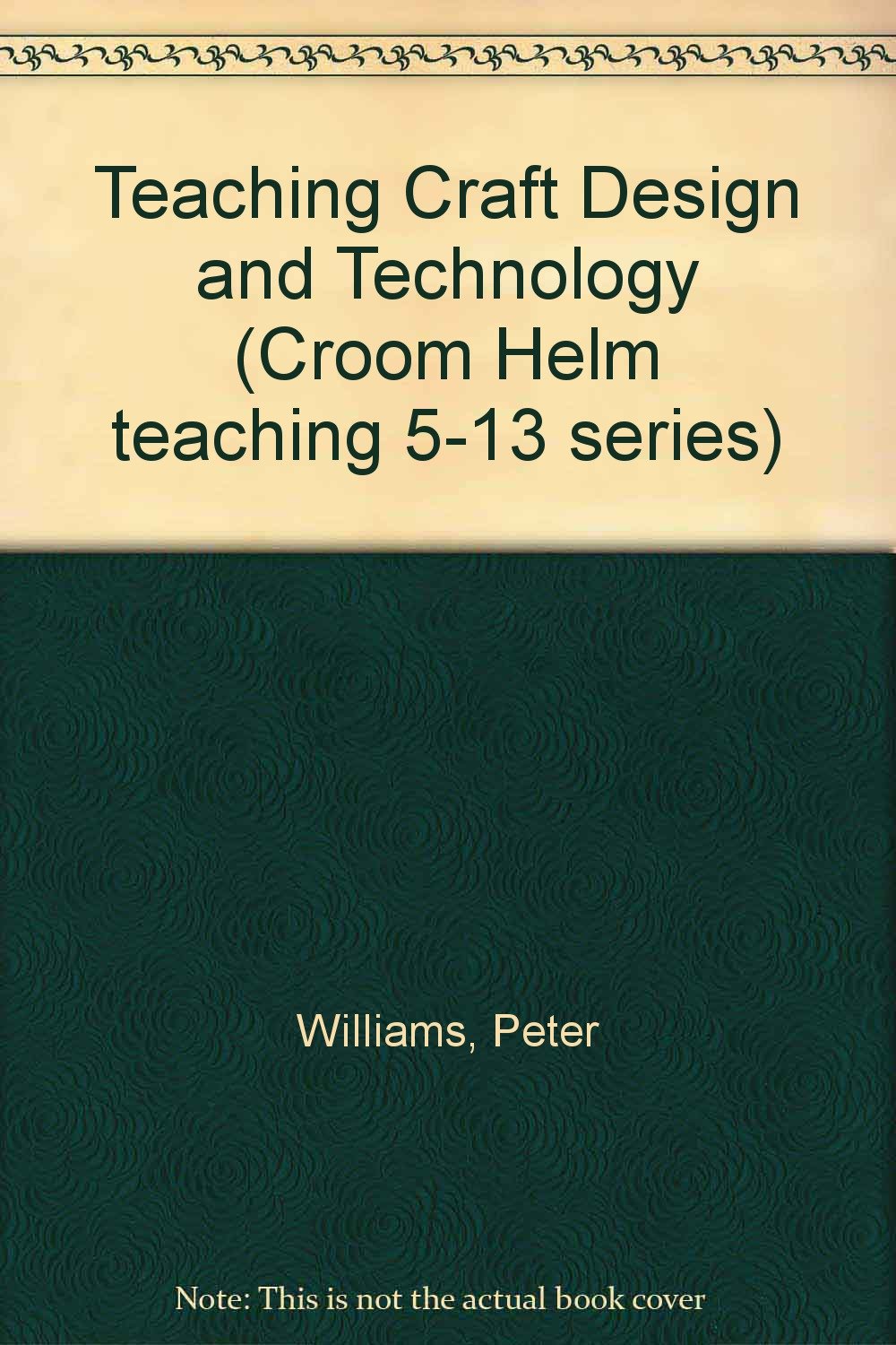 Teaching Craft Design and Technology (Croom Helm teaching 5-13 series ...