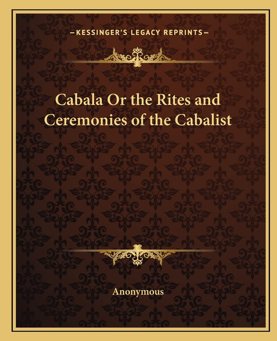 Cabala Or the Rites and Ceremonies of the Cabalist: Anonymous ...