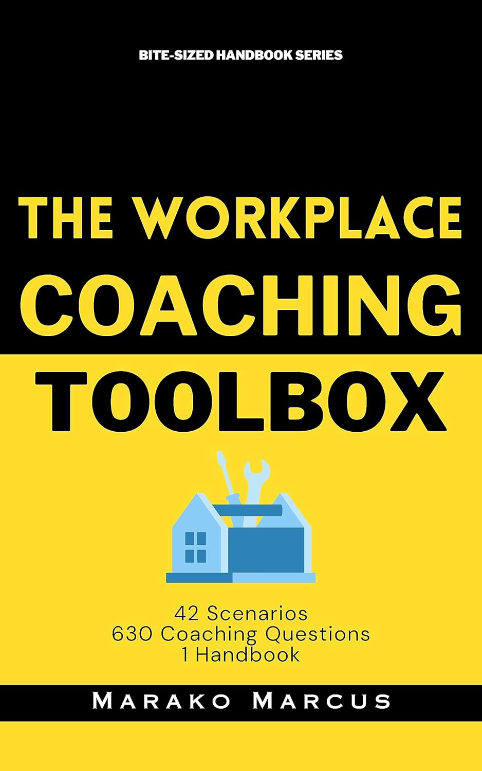 The Workplace Coaching Toolbox: 42 Scenarios, 630 Coaching Questions, 1 ...