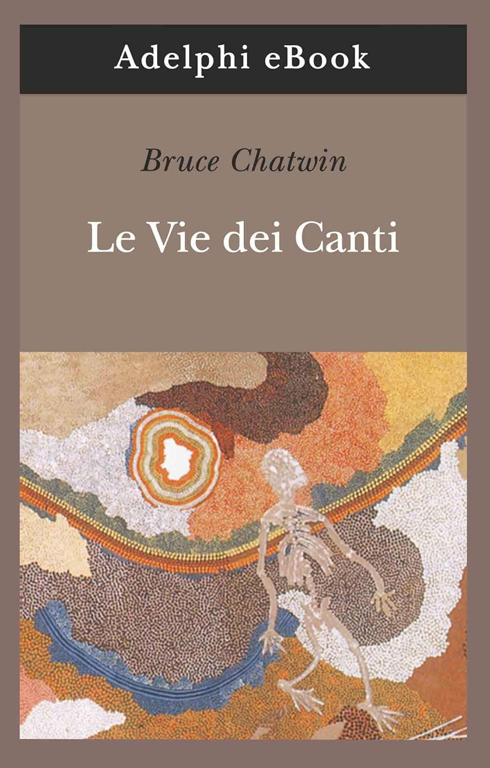 Le Vie dei Canti (Opere di Bruce Chatwin Vol. 3) (Italian Edition ...