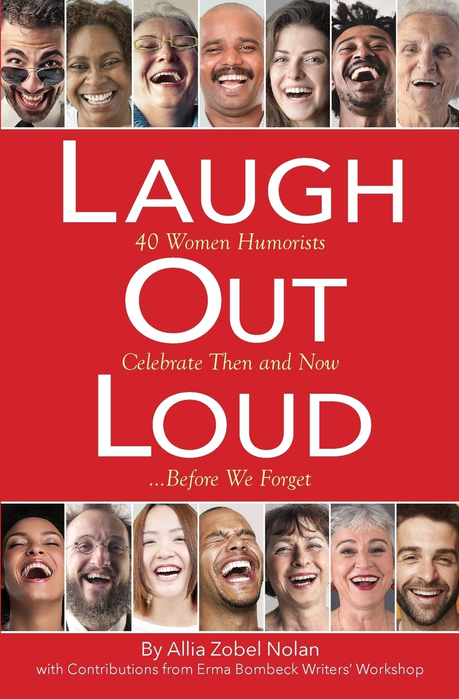 Laugh Out Loud: 40 Women Humorists Celebrate Then and Now...Before We ...