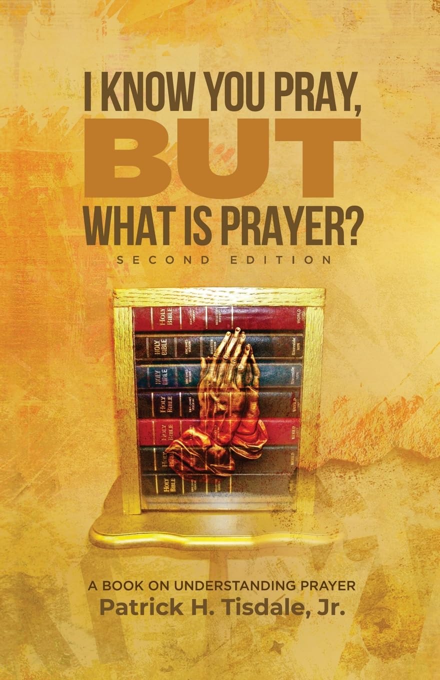 I Know You Pray, But What Is Prayer?: A Book On Understanding Prayer ...