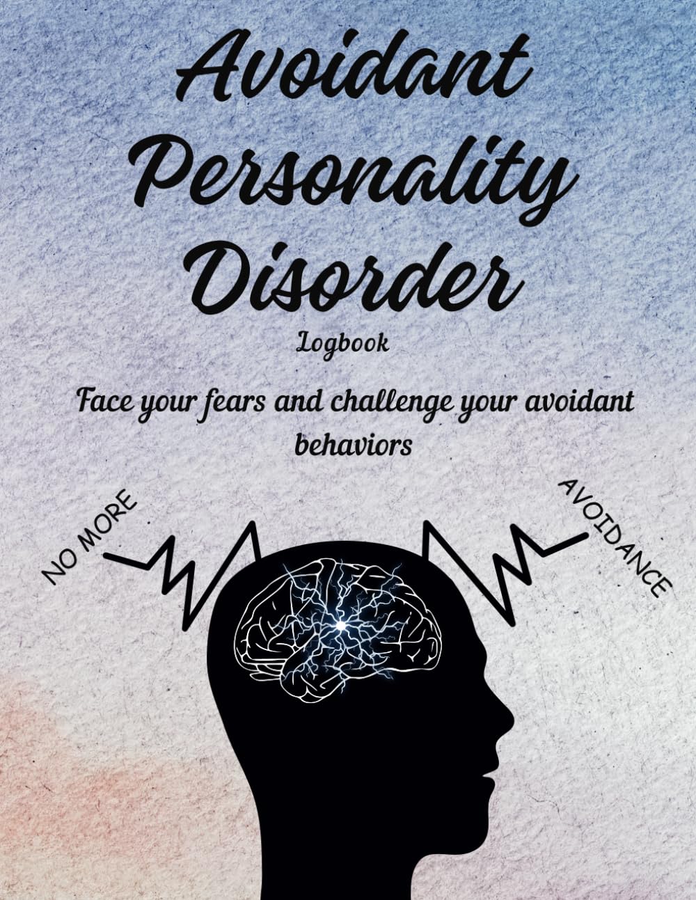 Avoidant Personality Disorder Logbook: Face your fears and challenge ...
