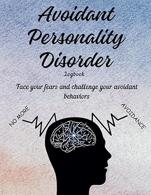 Avoidant Personality Disorder Logbook: Face your fears and challenge ...