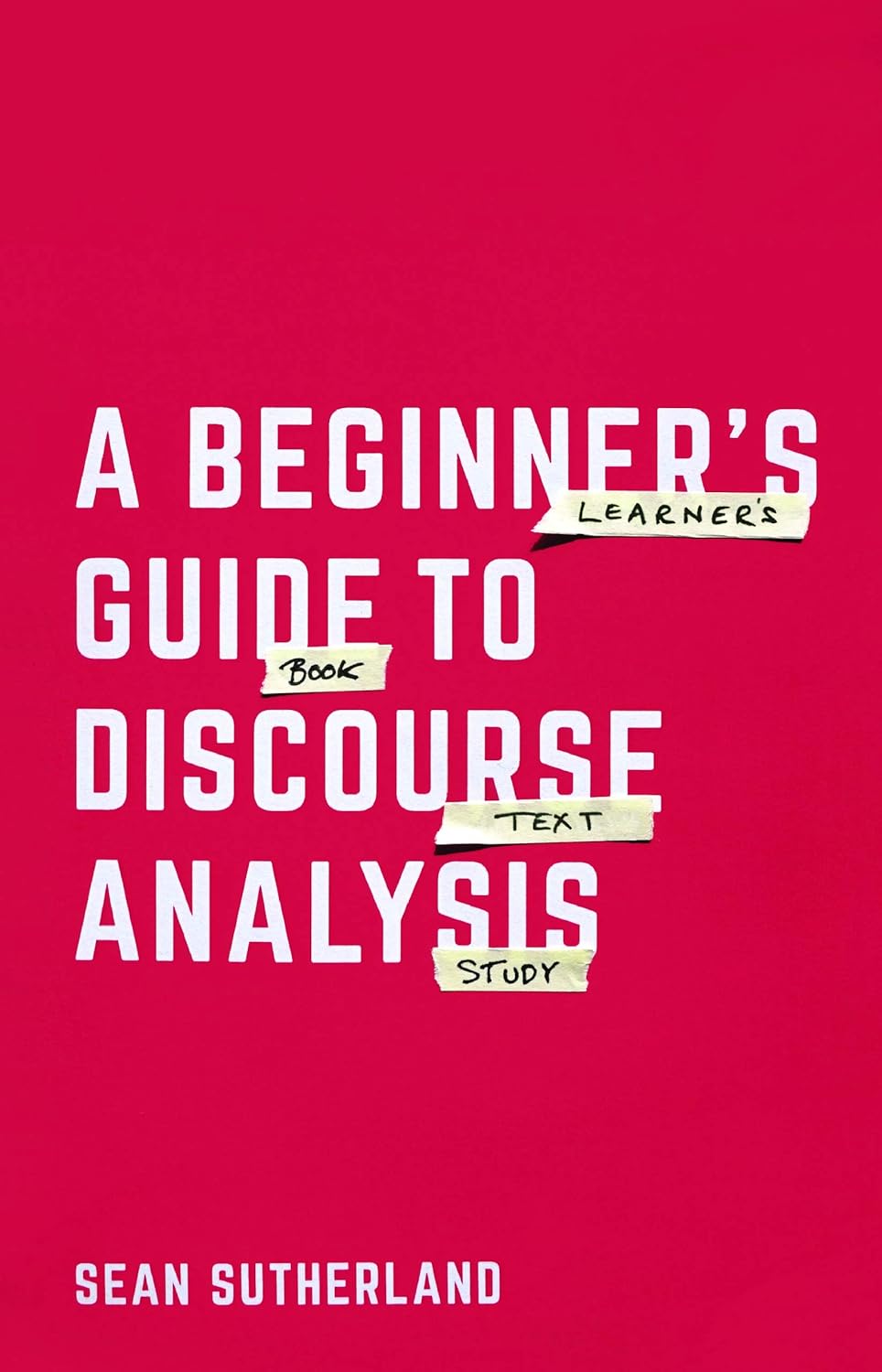 A Beginner’s Guide to Discourse Analysis: Sutherland, Sean ...