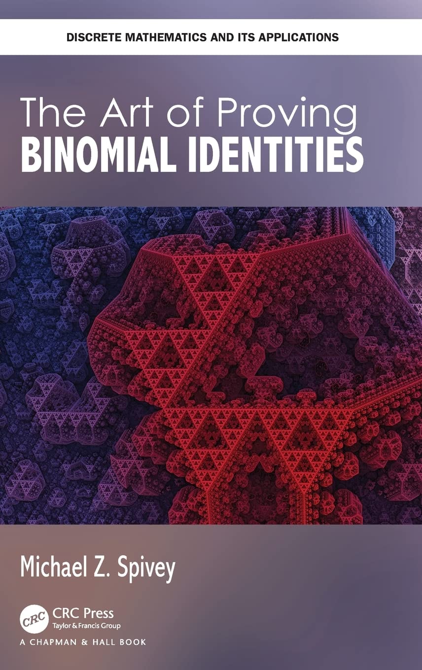 The Art of Proving Binomial Identities (Discrete Mathematics and Its ...