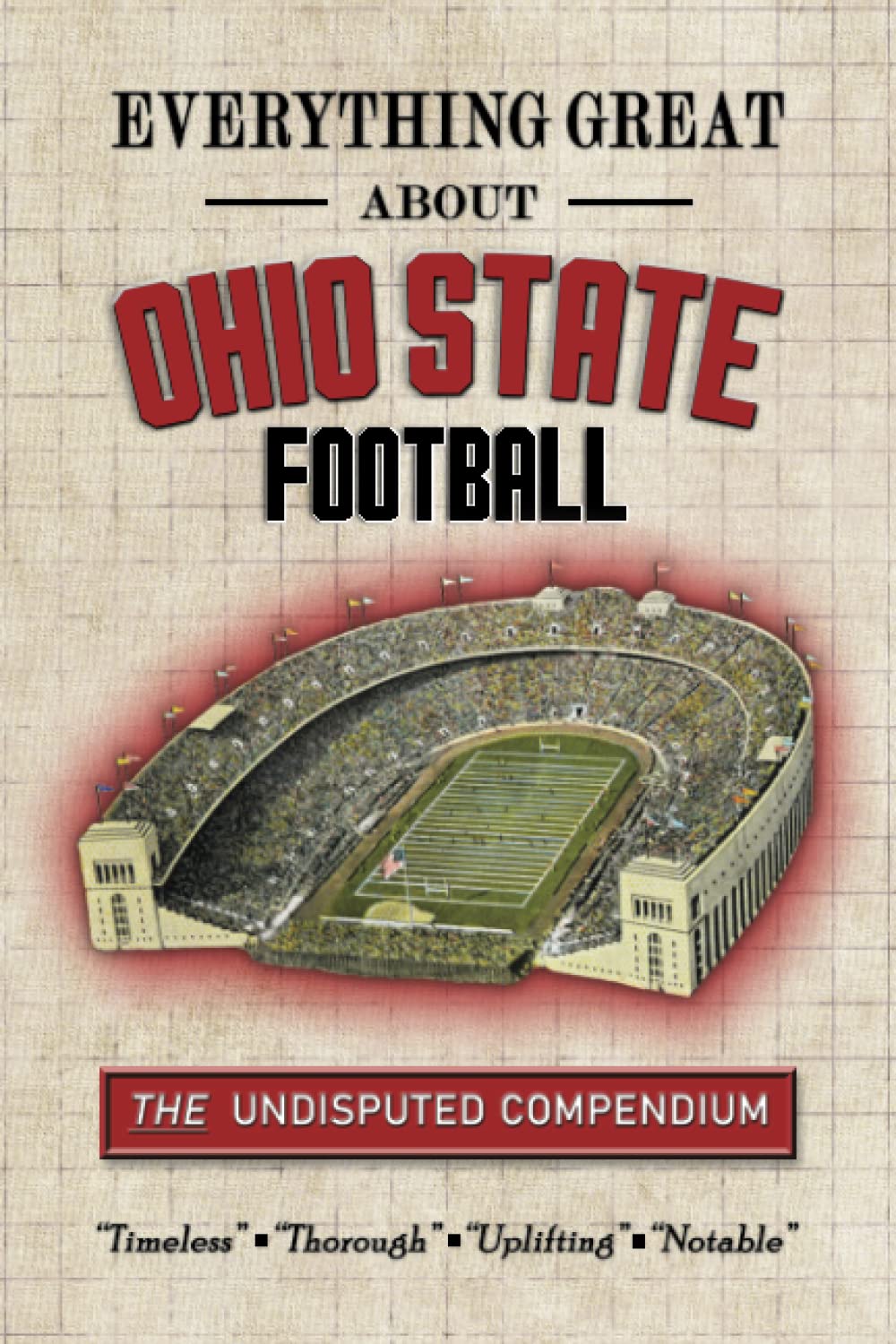 Everything Great About Ohio State Football: The Undisputed Compendium ...