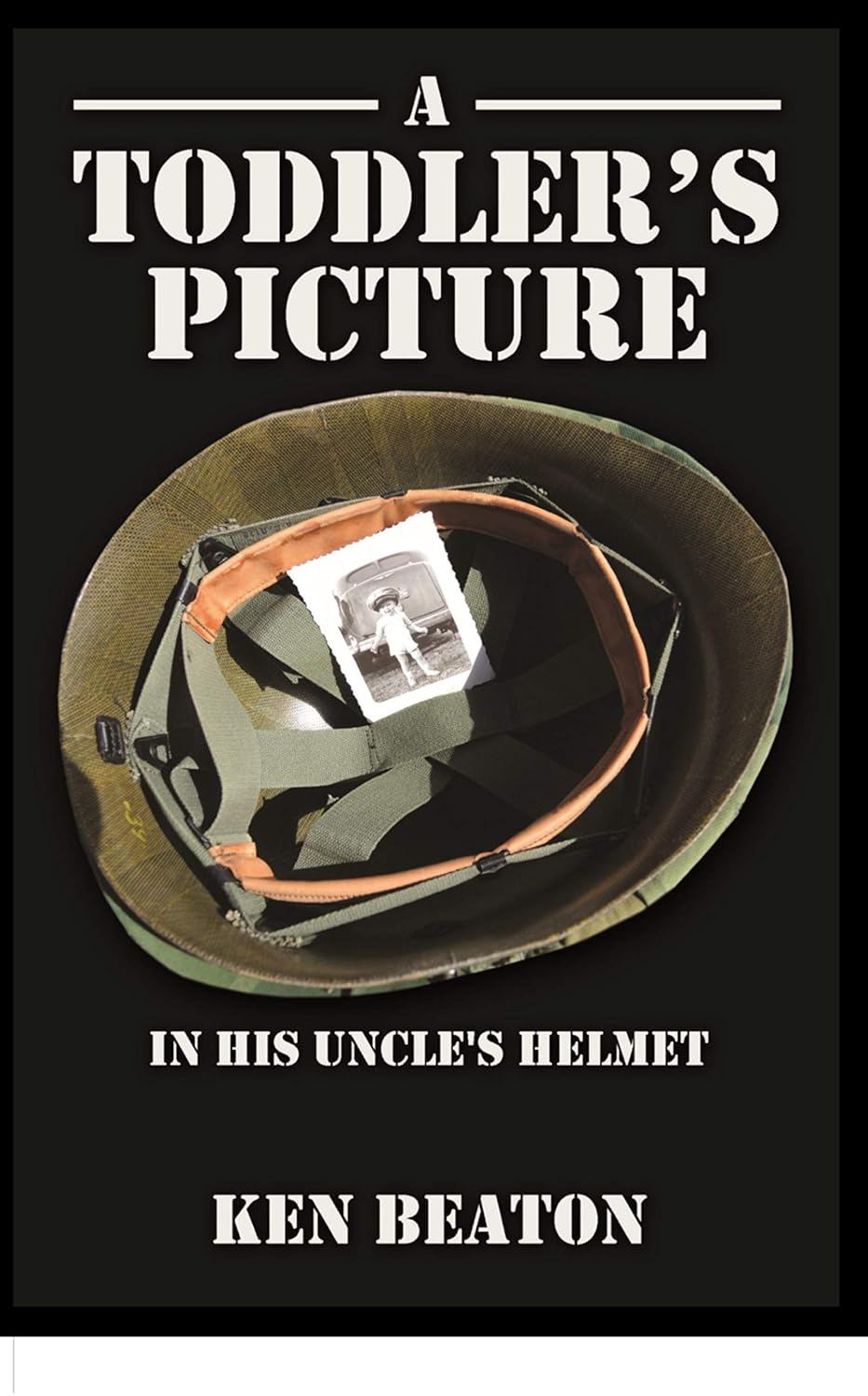 A Toddler's Picture In His Uncle's Helmet: Ken Beaton: 9780990449010 ...