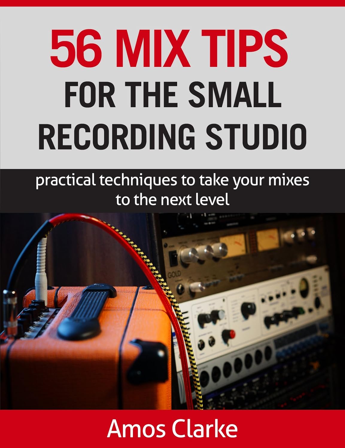 56 Mix Tips for the Small Recording Studio: Practical techniques to ...
