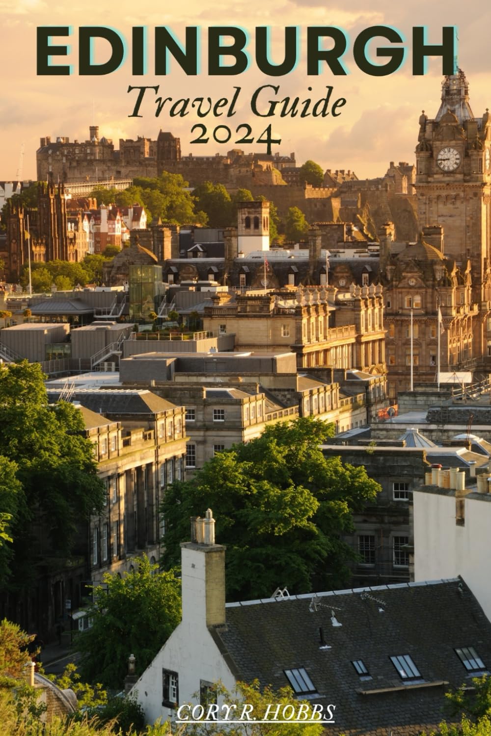 Edinburgh Travel Guide 2024: Discover the Hidden Charms, Historic ...