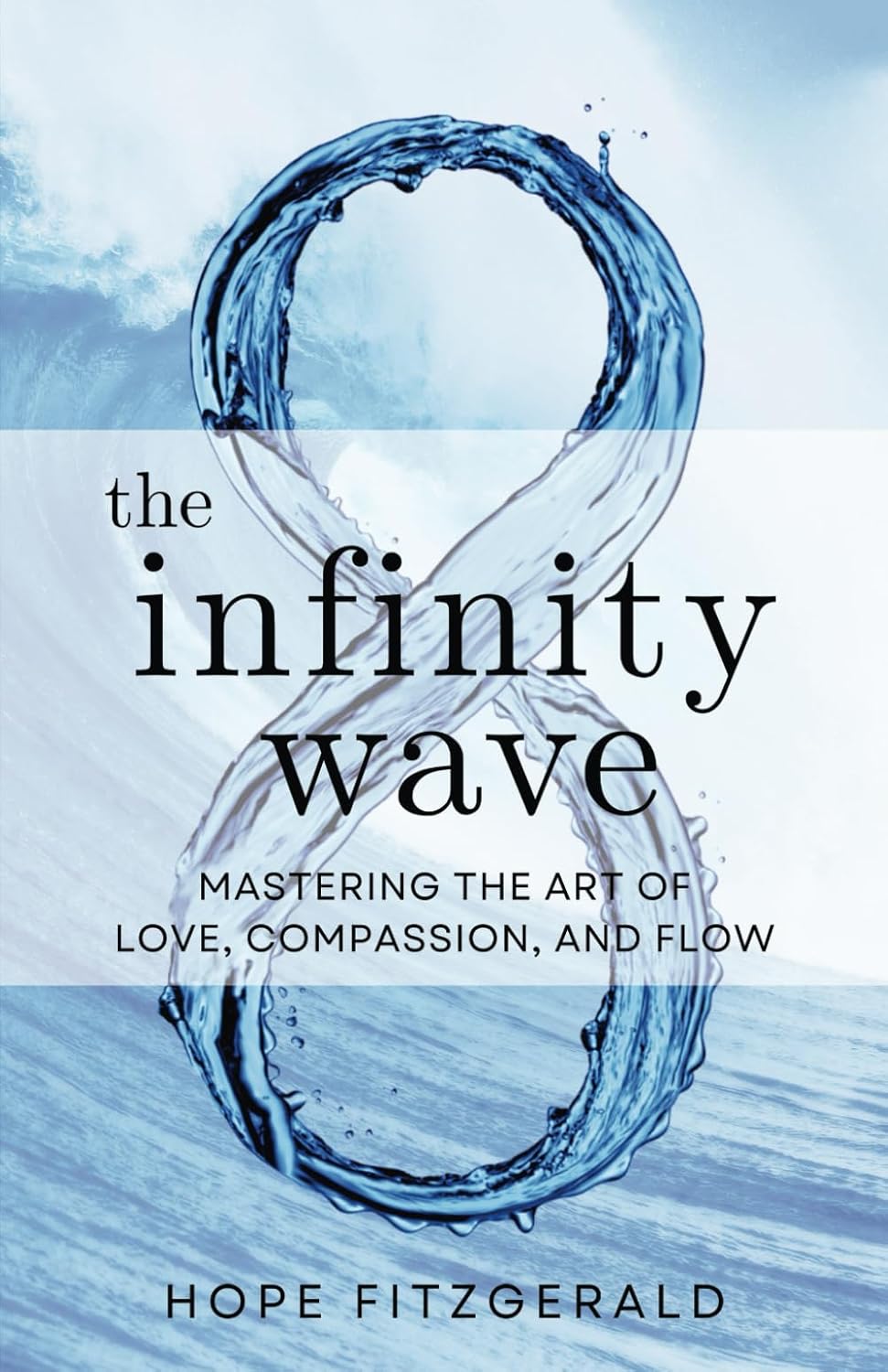 The Infinity Wave: Mastering the Art of Love, Compassion, and Flow ...