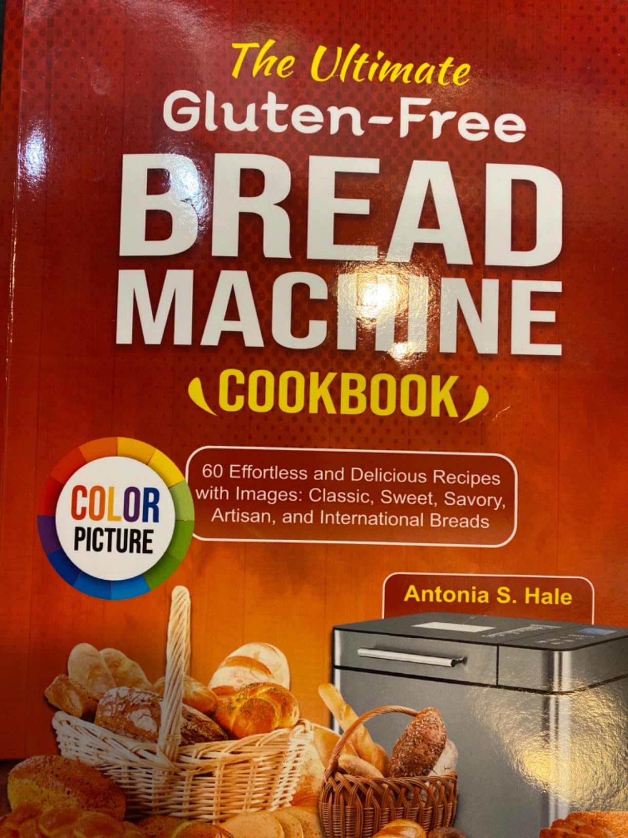 The Ultimate Gluten-Free Bread Machine Cookbook: 60 Effortless and ...