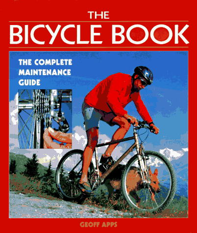 The Bicycle Book: The Complete Maintenance Guide: Apps, Geoff ...