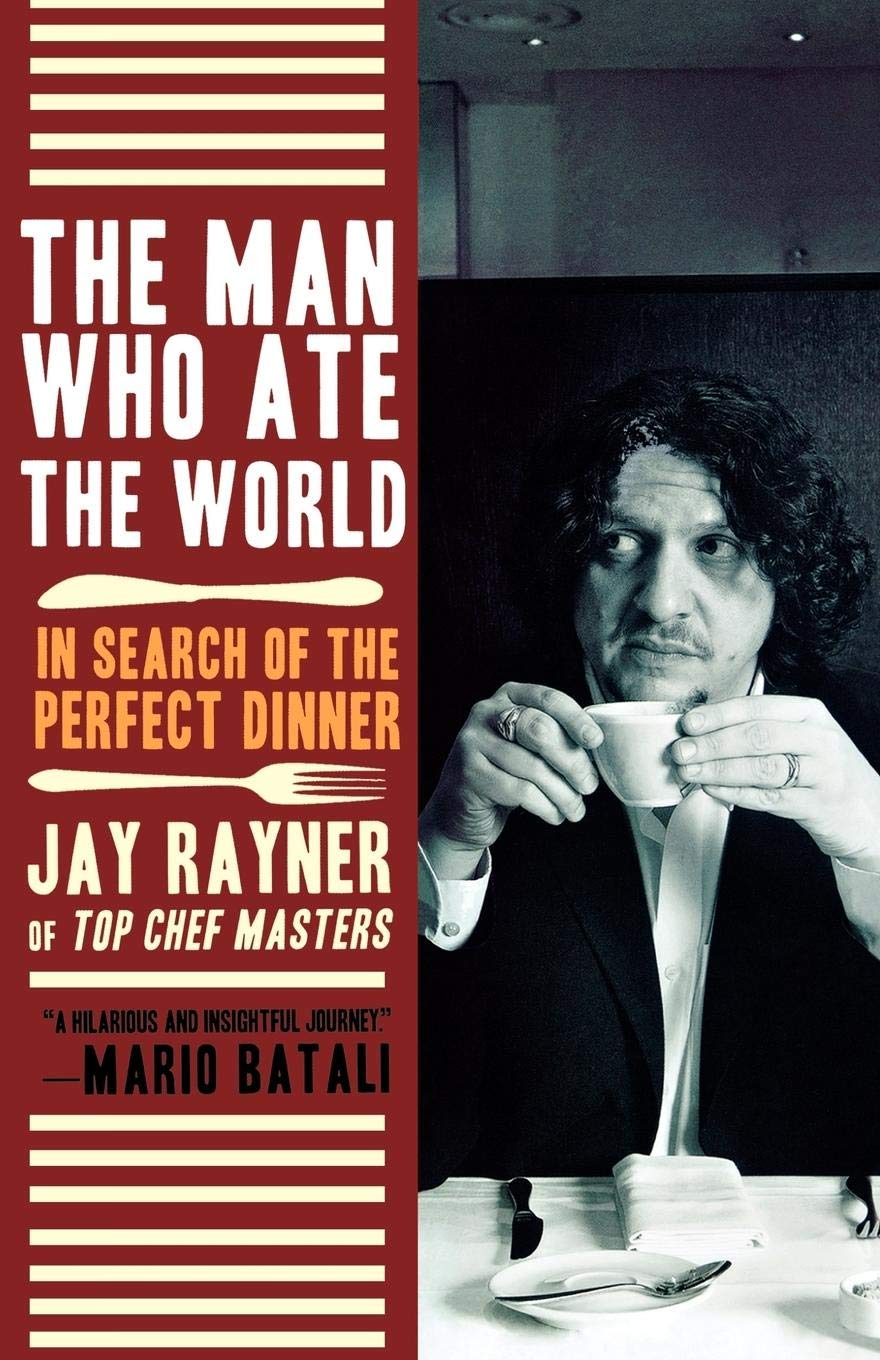 The Man Who Ate the World: In Search of the Perfect Dinner: Rayner, Jay ...