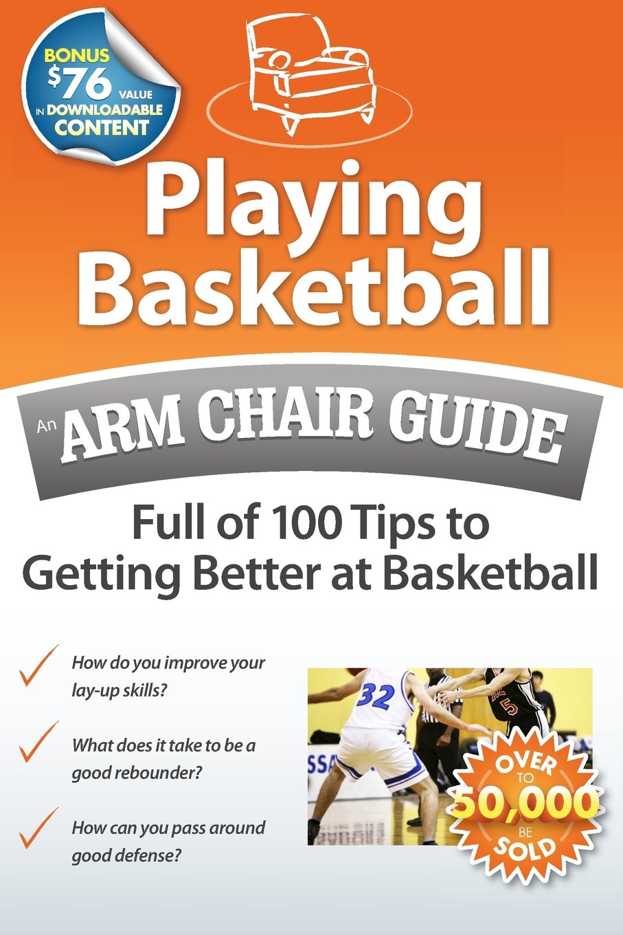 Playing Basketball: An Arm Chair Guide Full of 100 Tips to Getting ...