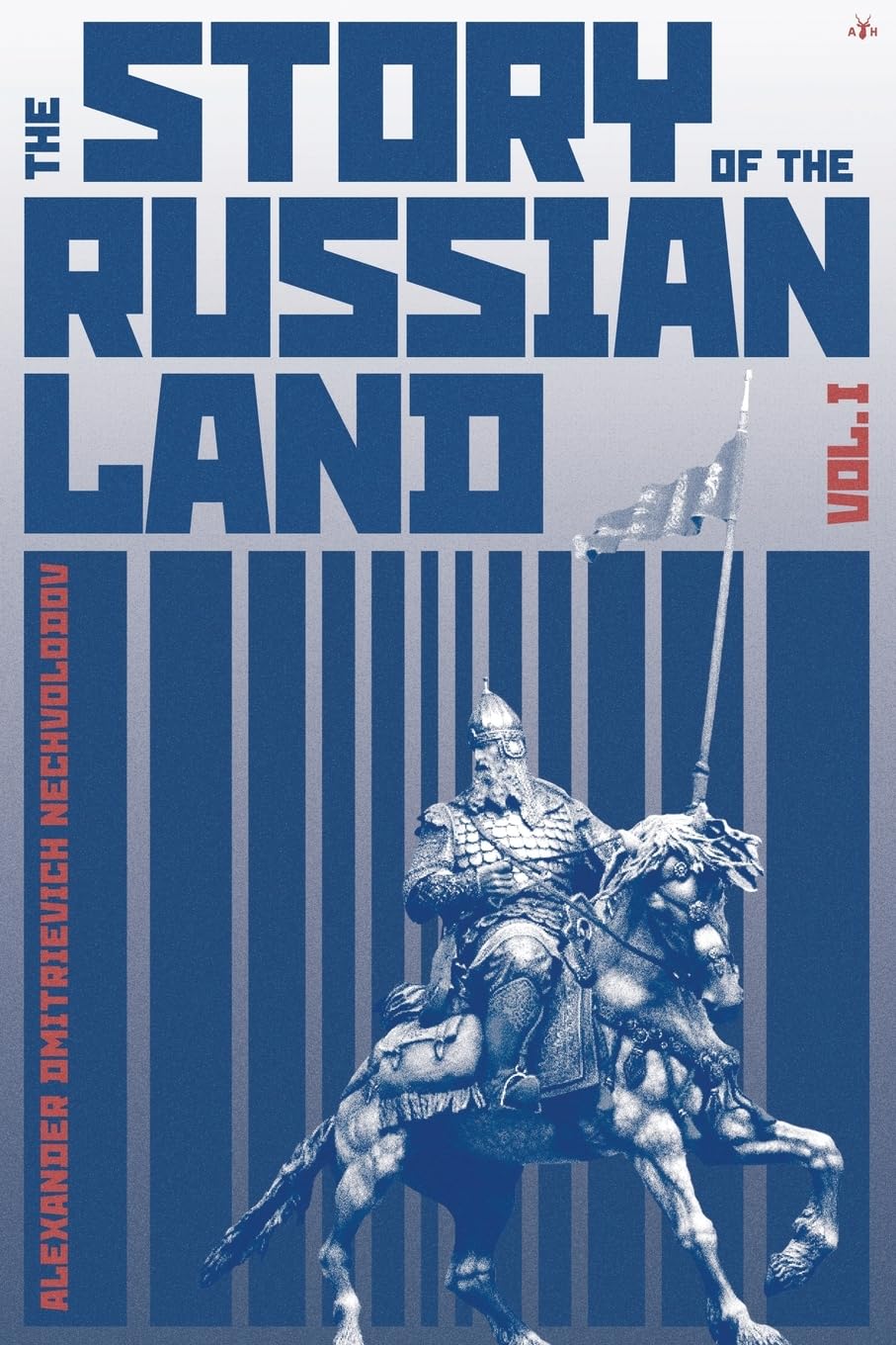 The Story of the Russian Land: Volume I: From Antiquity to the Death of ...