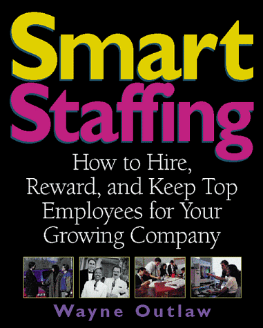 Amazon.com: Smart Staffing: How to Hire, Reward and Keep Top Employees ...