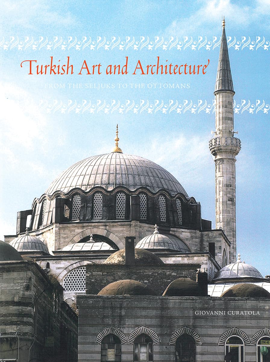 Turkish Art and Architecture: From the Seljuks to the Ottomans ...
