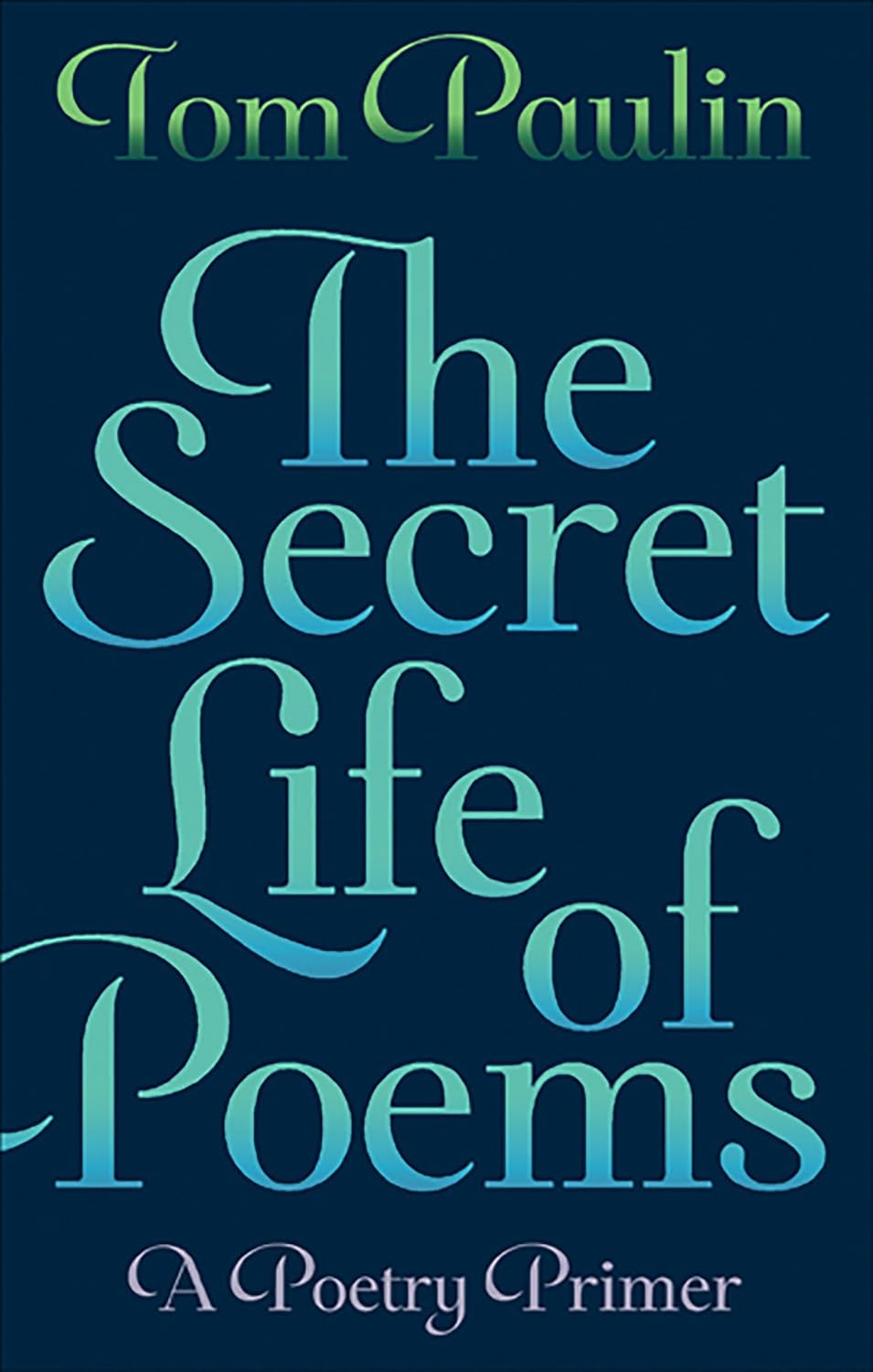 The Secret Life of Poems: A Poetry Primer: Amazon.co.uk: Paulin, Tom ...