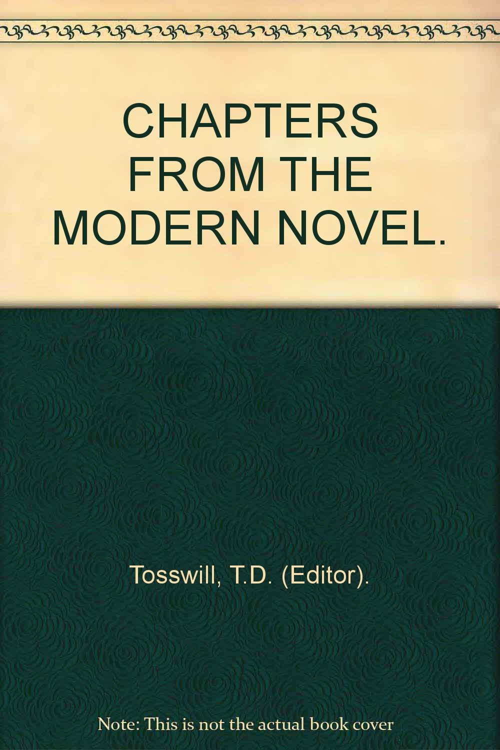 CHAPTERS FROM THE MODERN NOVEL.: Tosswill, T.D. (Editor).: Amazon.com ...
