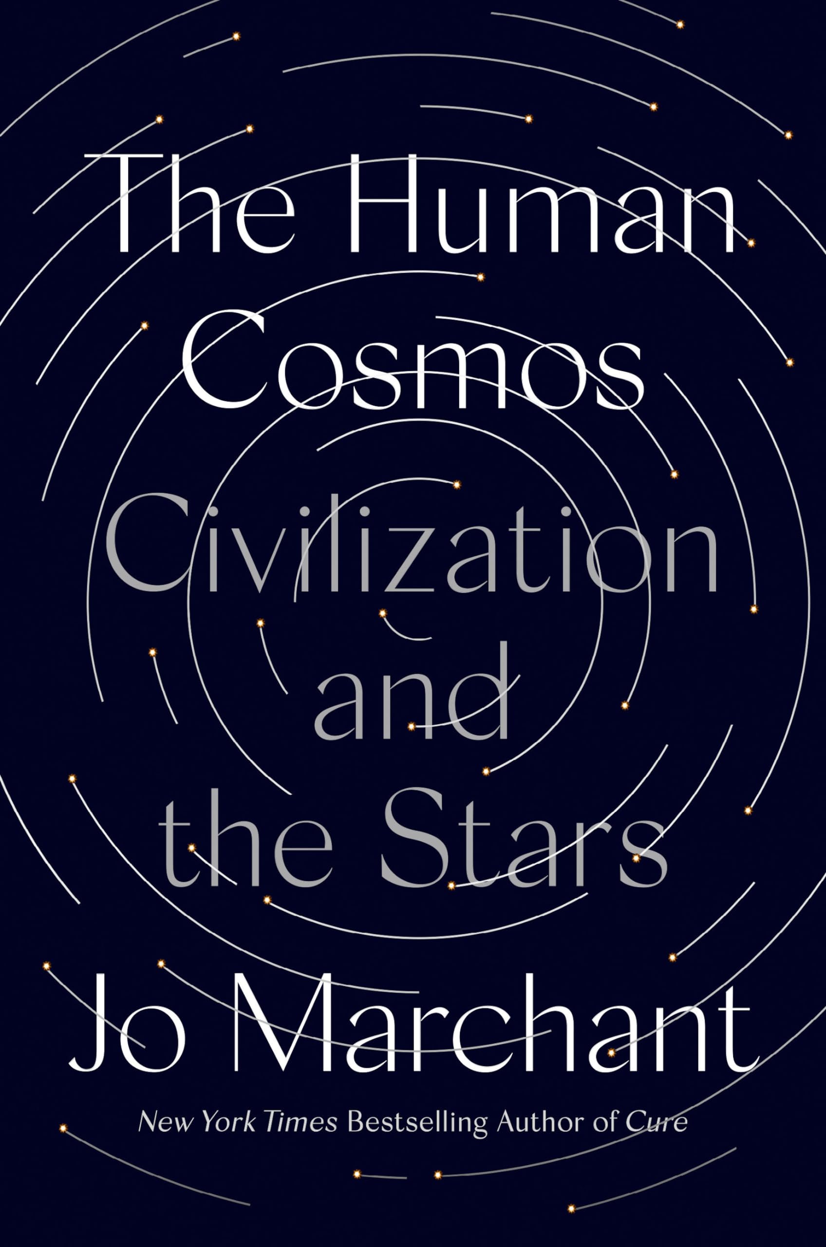 The Human Cosmos: Civilization and the Stars: Marchant, Jo: 9780593183014: Amazon.com: Books