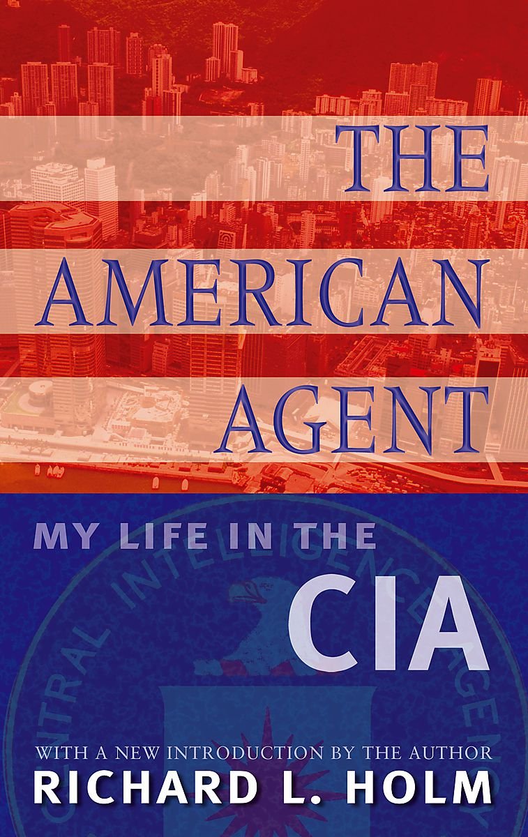The American Agent: My Life in the CIA: Holm, Richard L.: 9781903608142 ...