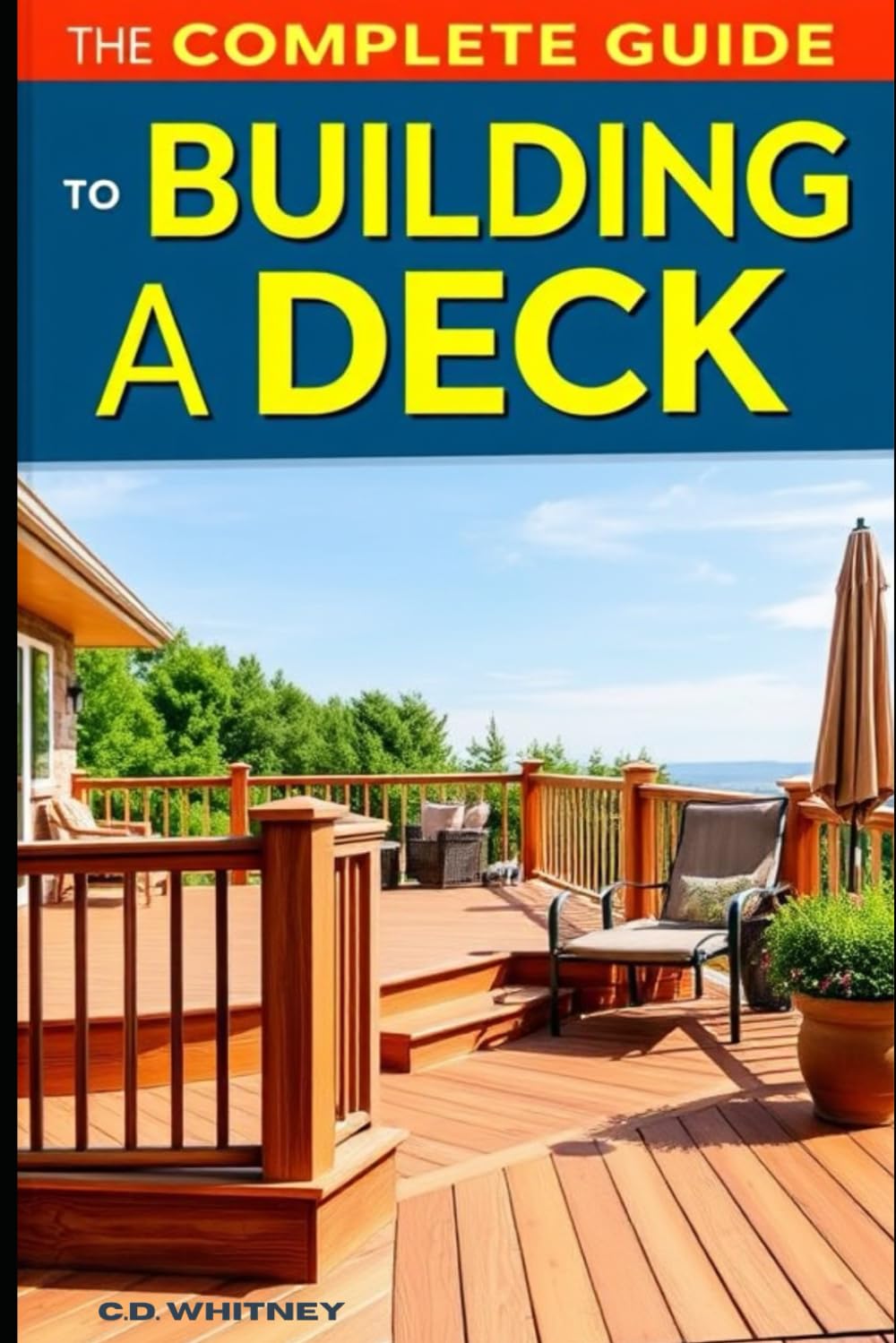 The Complete Guide to Building a Deck (Complete Home Upgrade Series ...