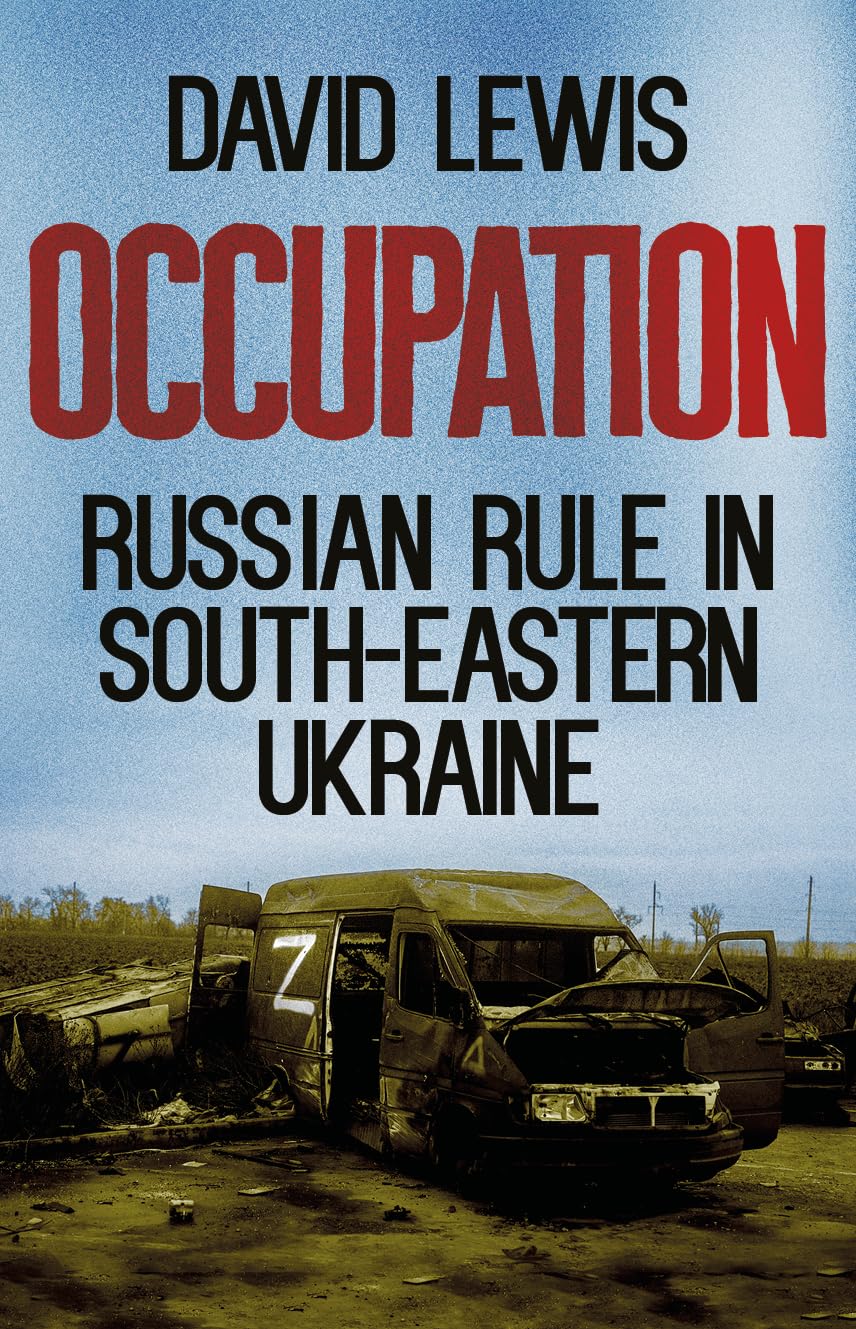 Occupation: Russian Rule in South-Eastern Ukraine (New Perspectives on ...