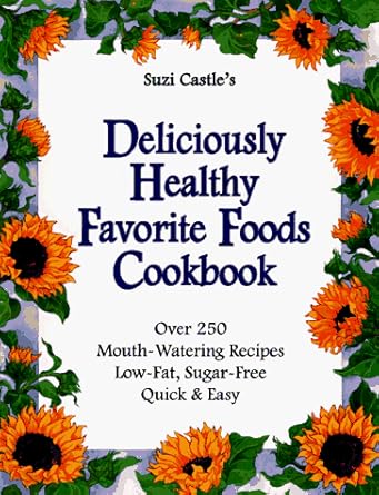 Suzi Castle's Deliciously Healthy Favorite Foods Cookbook: Castle, Suzi ...