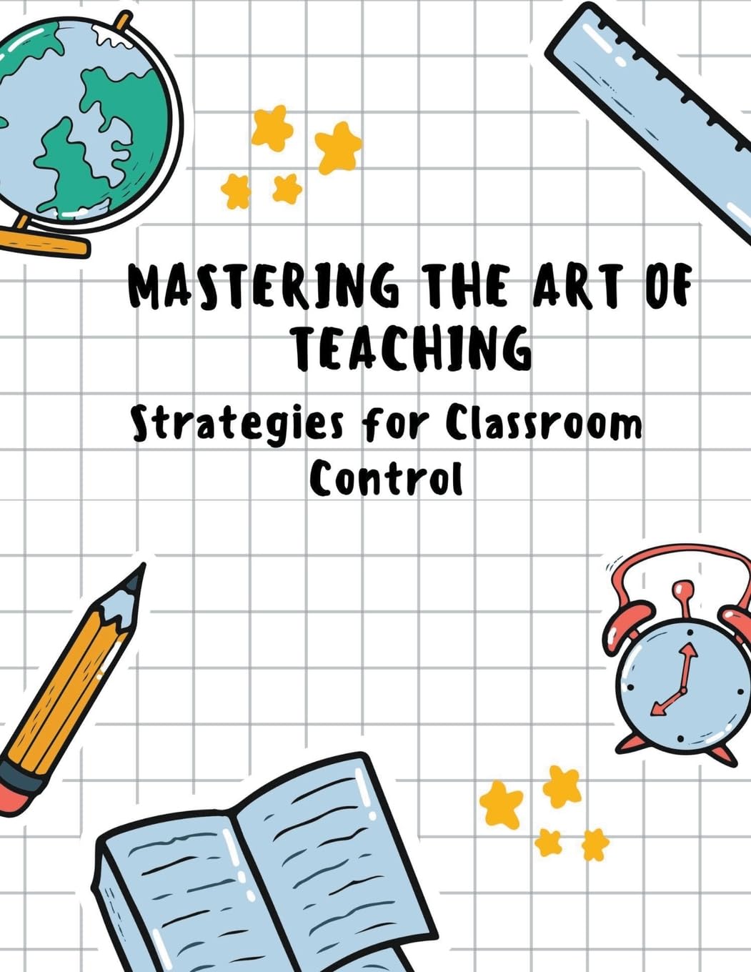 Buy Mastering the Art of Teaching: Strategies for Classroom Control ...