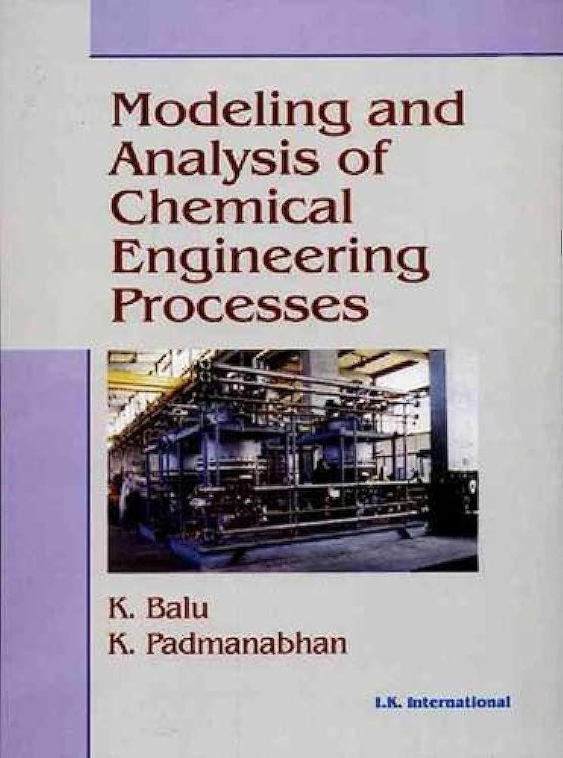 Modeling and Analysis of Chemical Engineering Processes: K Balu, K ...