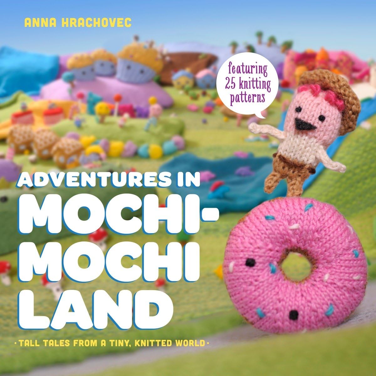 Adventures in Mochimochi Land: Tall Tales from a Tiny Knitted World ...