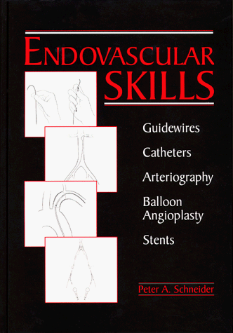 Endovascular Skills: Guidewires, Catheters, Arteriography, Balloon ...