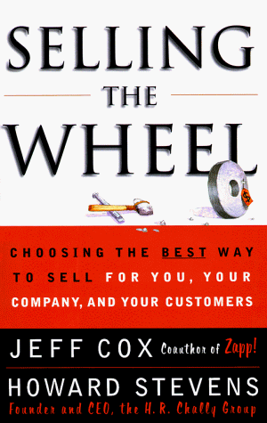 Selling the Wheel : Choosing the Best Way to Sell for You, Your Company ...