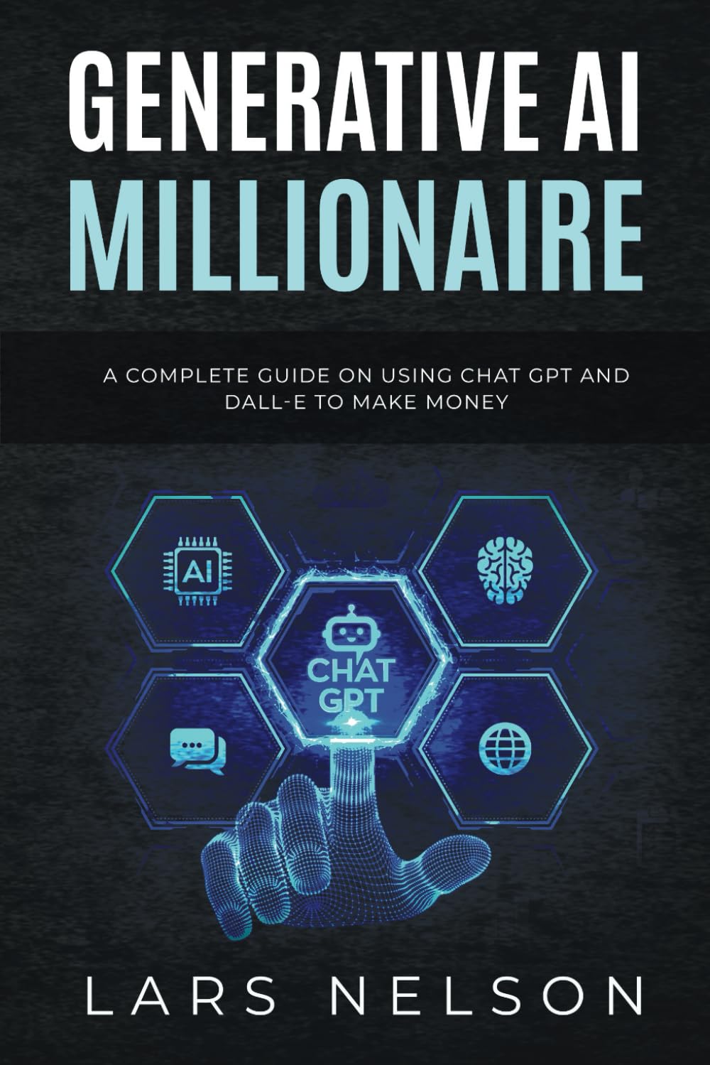 Generative AI Millionaire: A Complete Guide on Using Chat GPT and DALL ...