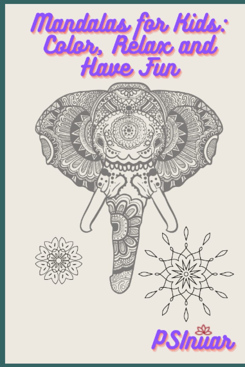 Mandalas for Kids: Color, Relax and Have Fun: nuar, PSI Proyectos y ...