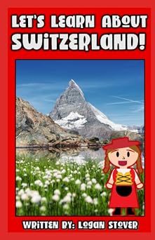 Let’s Learn About Switzerland!: A history book for kids, children, and ...
