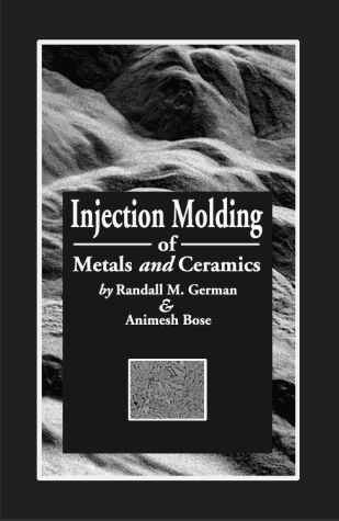 Injection Molding of Metals and Ceramics: German, Randall M., Bose ...