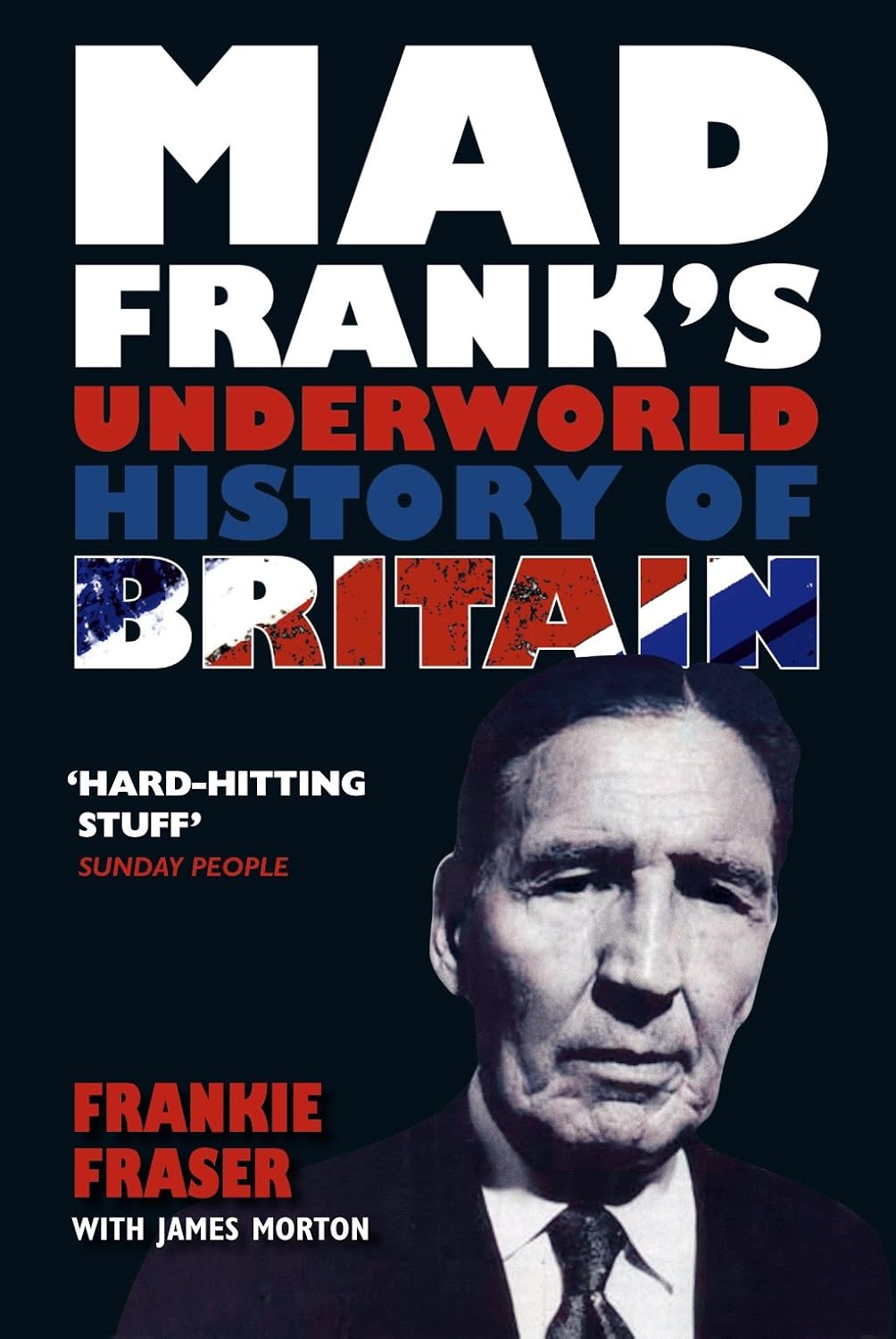 Mad Frank's Underworld History of Britain: Frank Fraser, James Morton ...