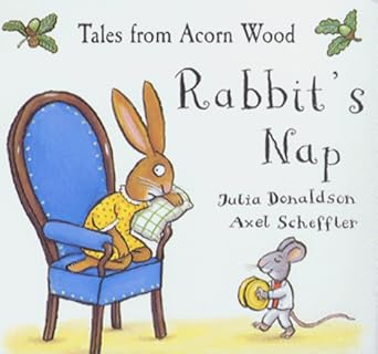 Rabbit's Nap (Tales from Acorn Wood): Donaldson, Julia, Scheffler, Axel ...
