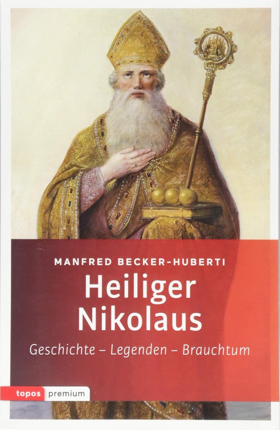 Heiliger Nikolaus: Geschichte - Legenden - Brauchtum : Becker-Huberti ...