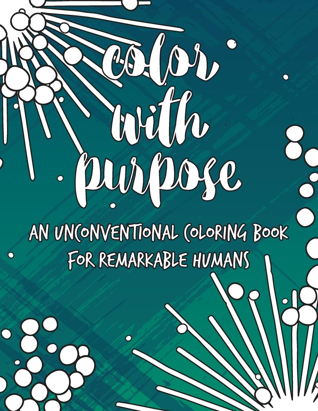 Color with Purpose: An Unconventional Coloring Book for Remarkable ...