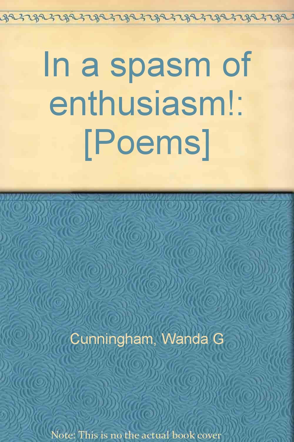 In a spasm of enthusiasm!: [Poems]: Cunningham, Wanda G.: Amazon.com: Books