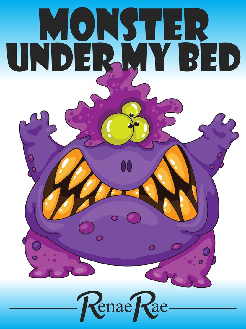 Monster Under My Bed (Children's Book Ages 3-6) eBook : Rae, Renae ...