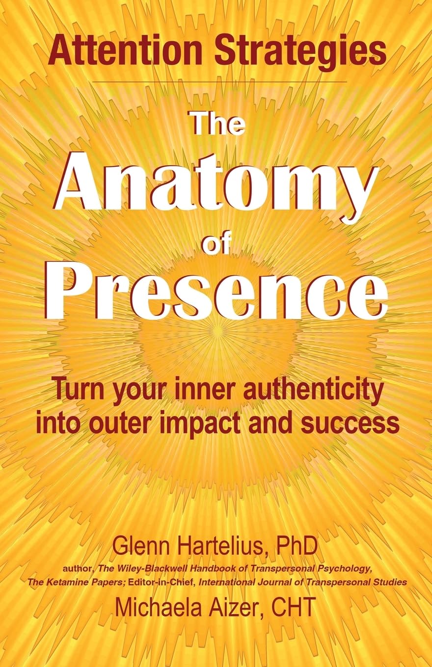 The Anatomy of Presence: Turn your inner authenticity into outer impact and success: Hartelius ...