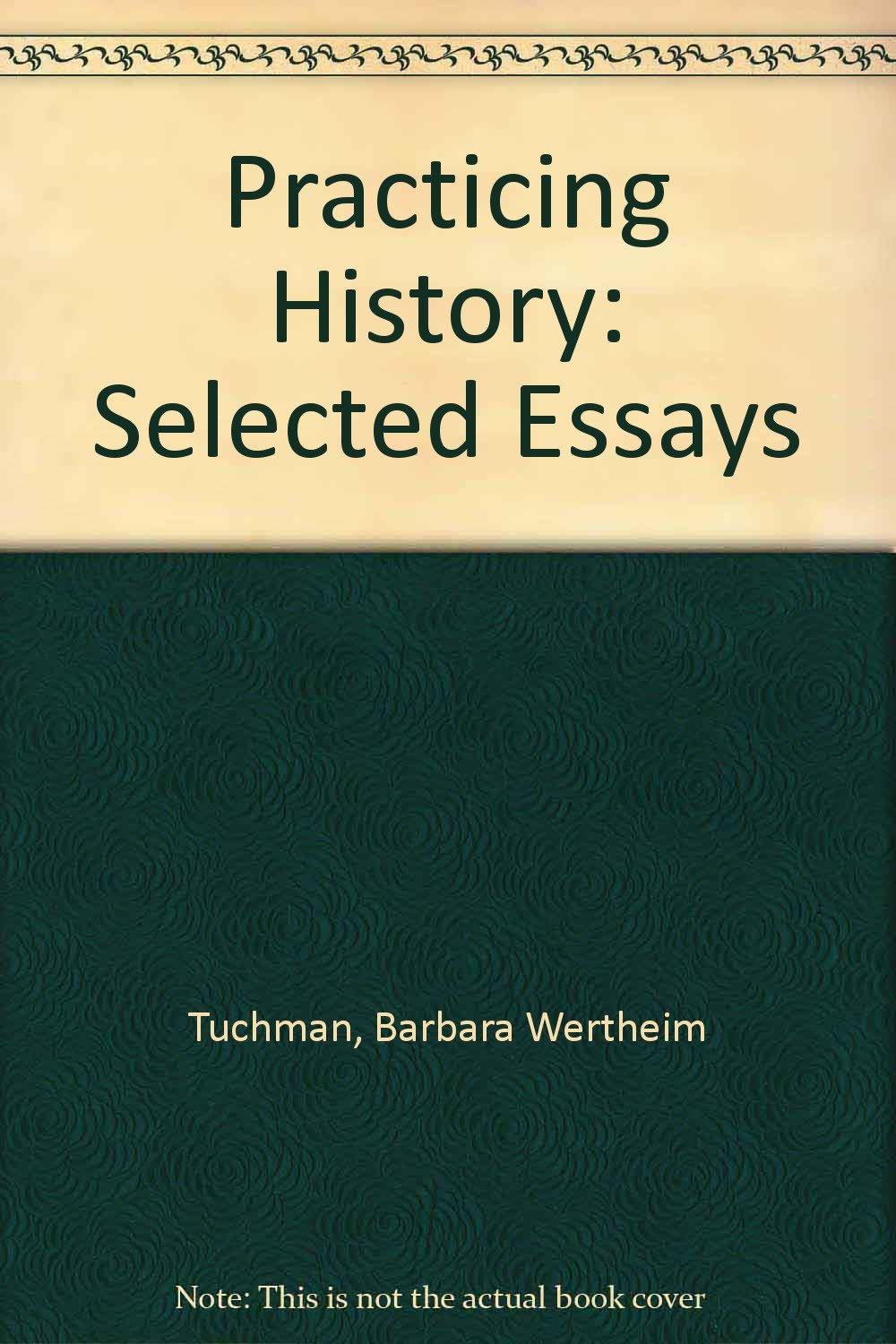 Practicing History: Selected Essays: Tuchman, Barbara W.: 9780345911018 ...